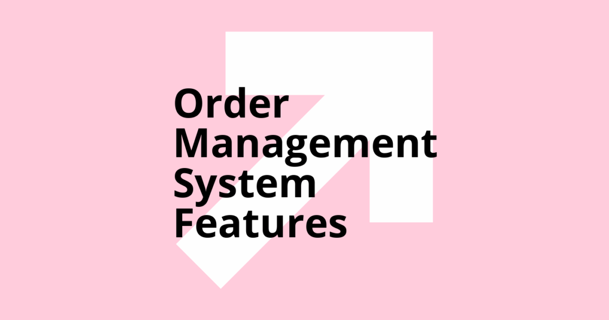 The Order Management System Features That Matter Most | The Retail Exec