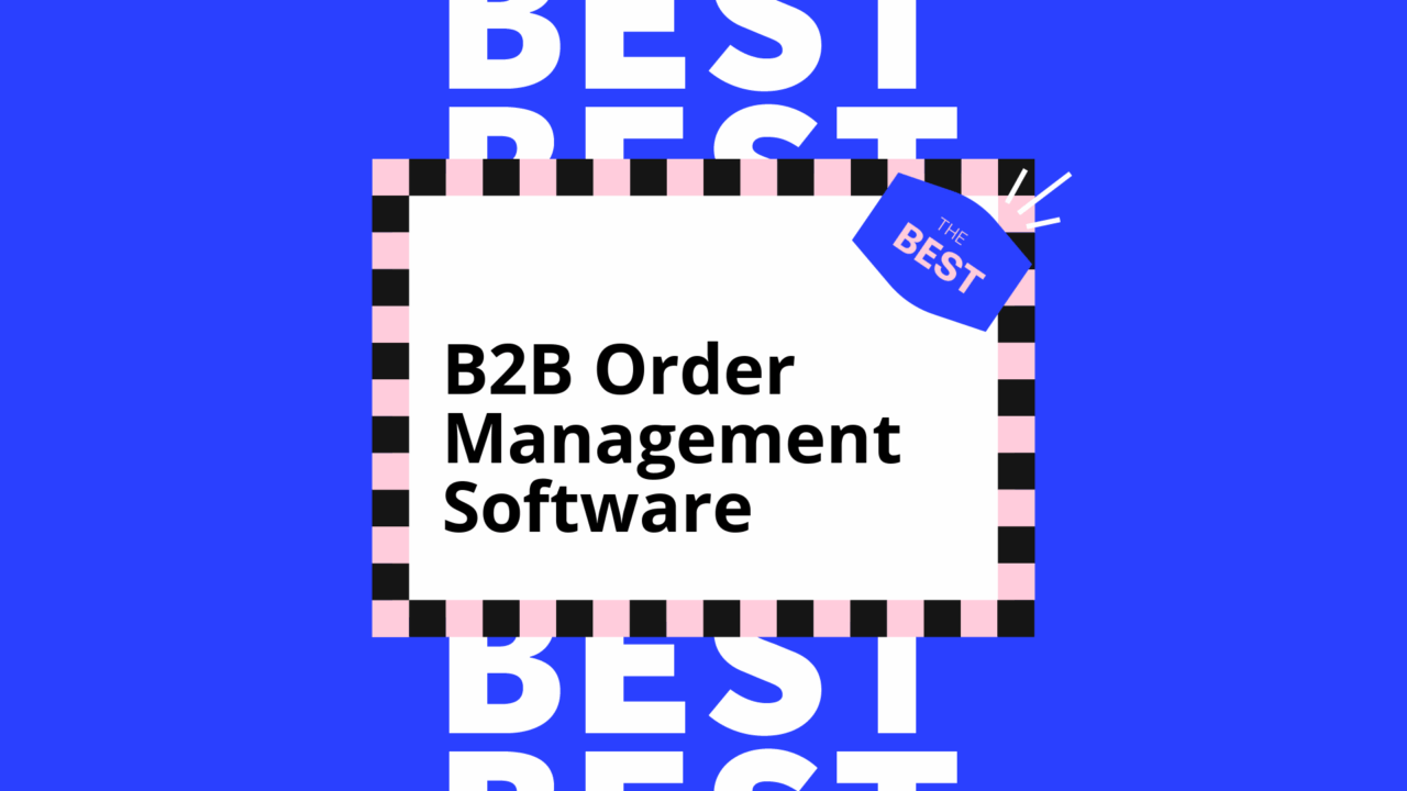 The 28 Best B2B Order Management Software, Reviewed & Ranked for 2026 | The Retail Exec